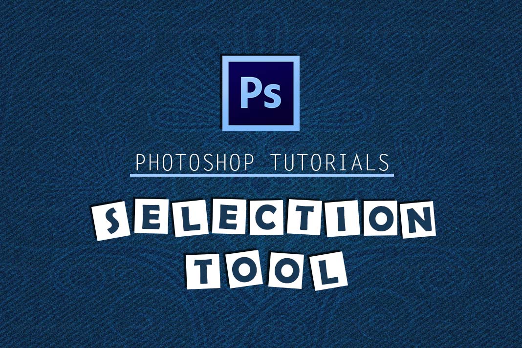 CHAPTER 3 : SELECTION TOOL - ToolTutorial